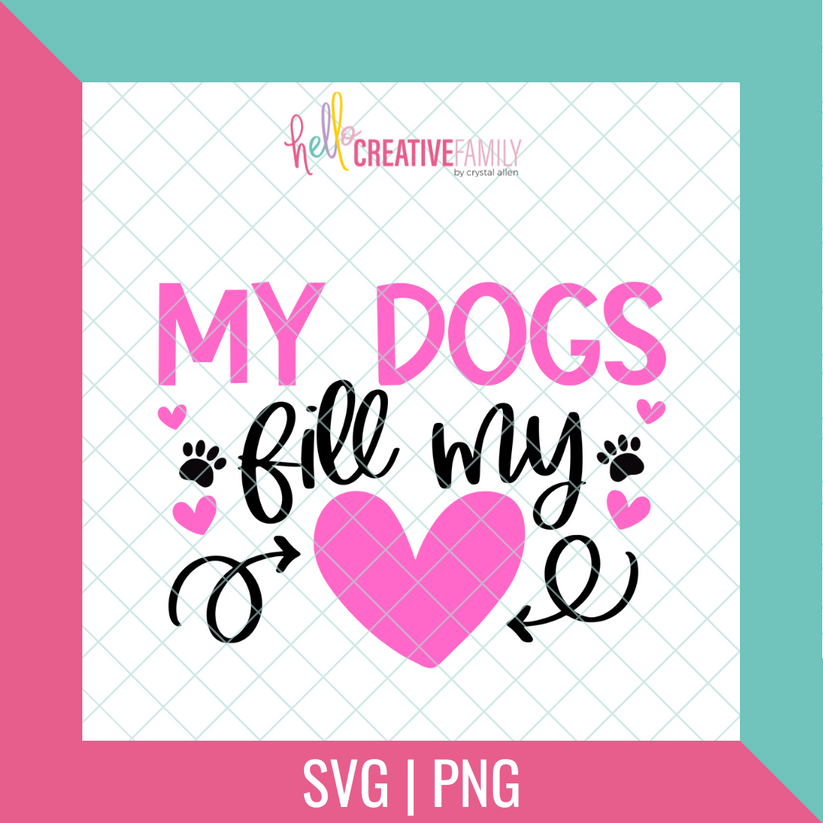My Dogs Fill My Heart SVG and PNG Cut file – Hello Creative Family