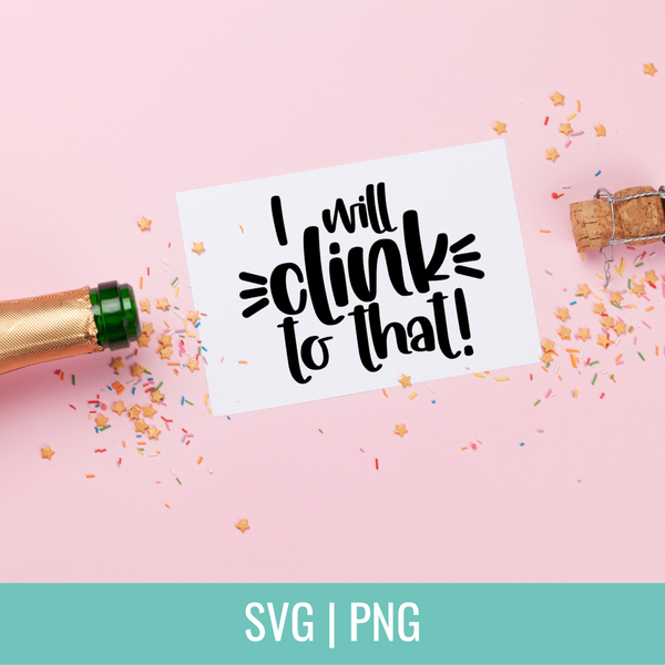 I Will Clink To That SVG and PNG Cut File – Hello Creative Family