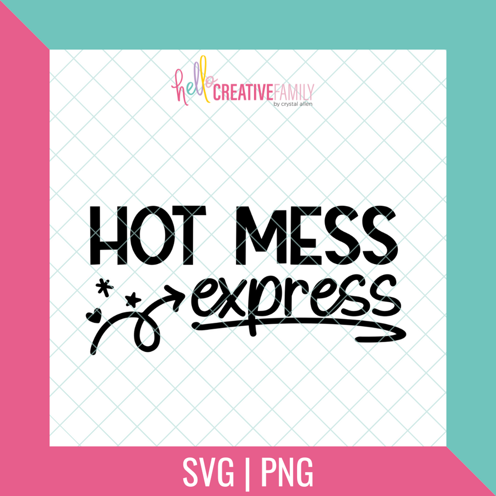 Hot Mess Express SVG and PNG Cut File – Hello Creative Family